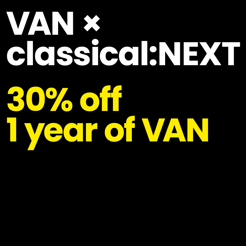 Special offer for classical:NEXT audiences • VAN Magazine